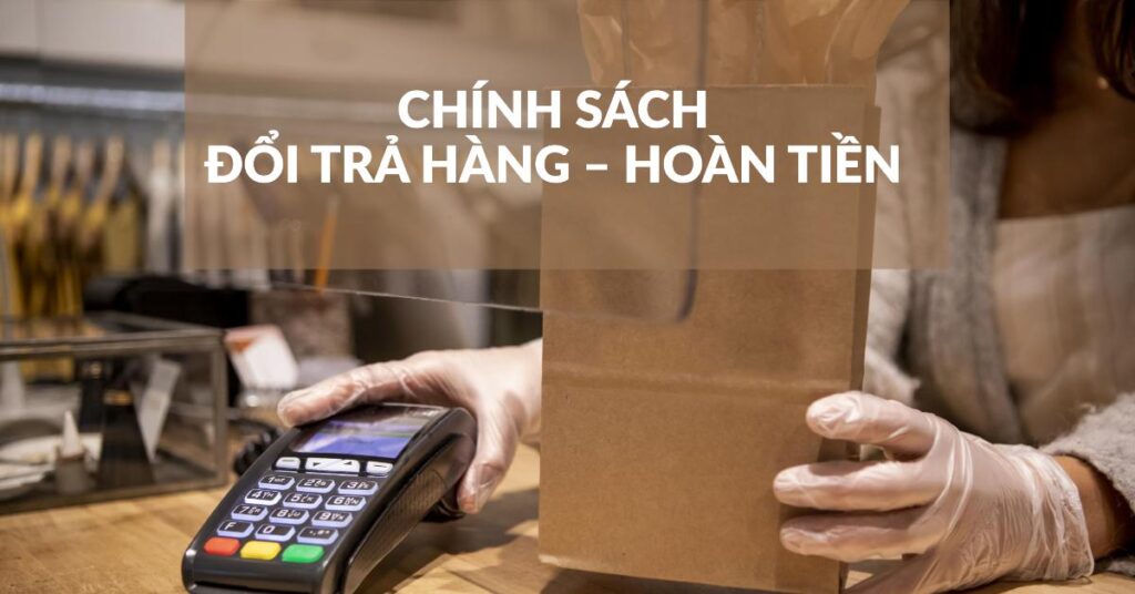 Chính sách Đổi trả hàng – Hoàn tiền